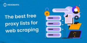 The Best Free Proxy Lists for Web Scraping | Hexomatic