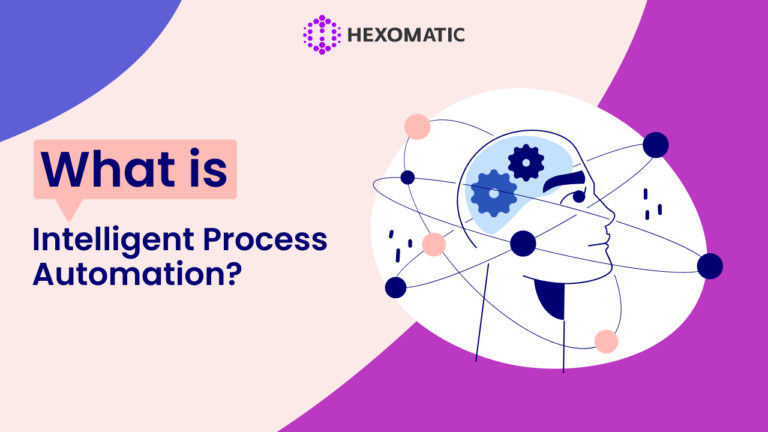 What is Intelligent Process Automation? | Hexomatic