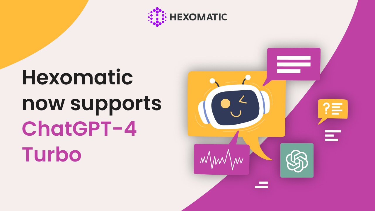 Hexomatic now supports ChatGPT-4 Turbo | Hexomatic