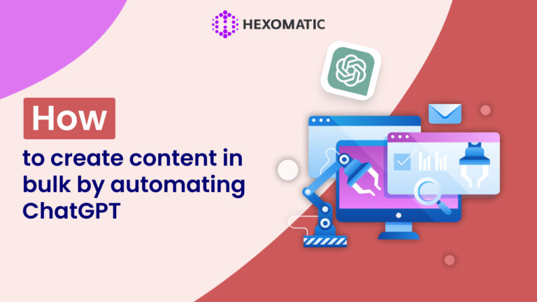 How to create content in bulk by automating ChatGPT | Hexomatic