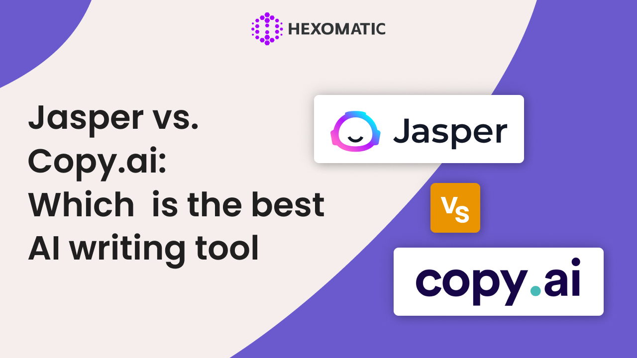 Jasper vs. Copy.ai: Which is the best AI writing tool? | Hexomatic