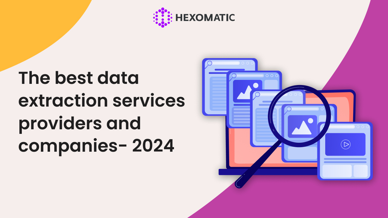 The best data extraction services providers and companies- 2024 | Hexomatic