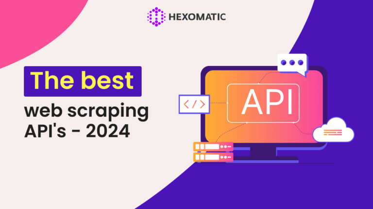 The Best Web Scraping APIs - 2024 | Hexomatic