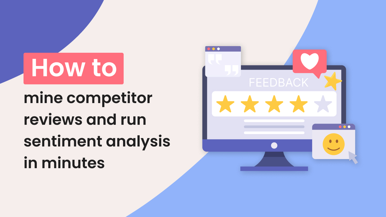 How to Mine Competitor Reviews and Run Sentiment Analysis in Minutes